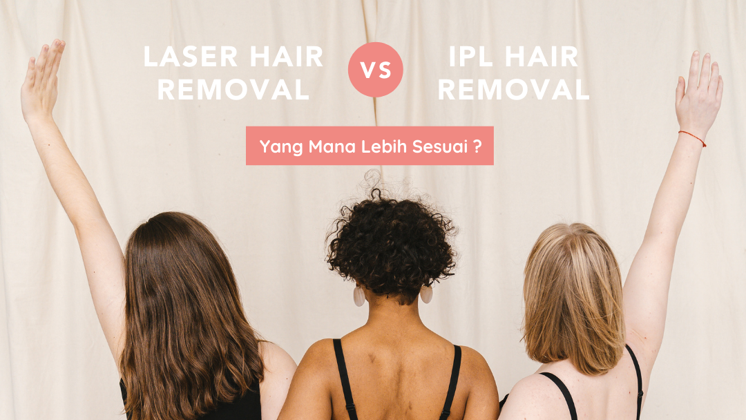 Laser vs IPL Hair Removal: Yang Mana Lebih Sesuai? - SHERO